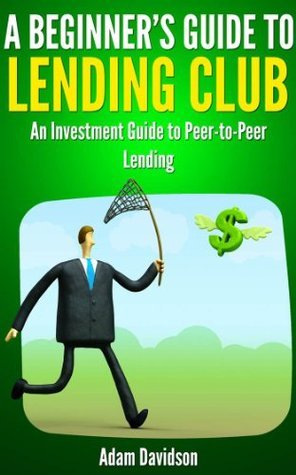 A Beginner's Guide to Lending Club: An Investment Guide to Peer-to-Peer ...