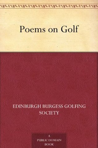 Poems on Golf by Edinburgh Burgess Golfing Society | Goodreads