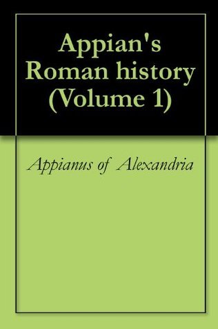 Appian's Roman history (Volume 1) by Appian | Goodreads