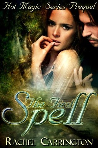 The First Spell (Hot Magic, #0.5) by Rachel Carrington | Goodreads