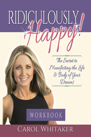 Ridiculously Happy! Workbook by Carol Whitaker | Goodreads