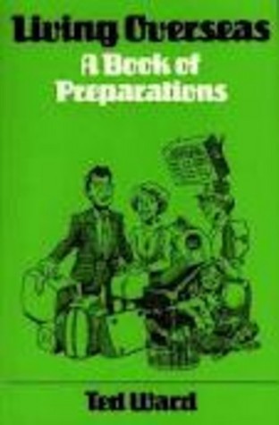 Living Overseas: A Book of Preparations by Ted Ward | Goodreads