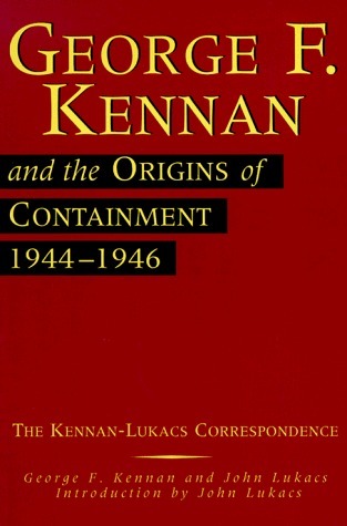 George F. Kennan and the Origins of Containment, 1944-1946: The Kennan ...