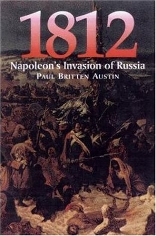 1812: Napoleon's Invasion of Russia by Paul Britten Austin | Goodreads