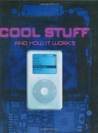 Cool Stuff and How It Works by Chris Woodford | Goodreads
