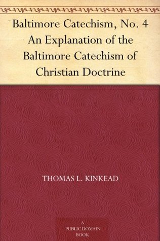 Baltimore Catechism, No. 4 An Explanation of the Baltimore Catechism of ...