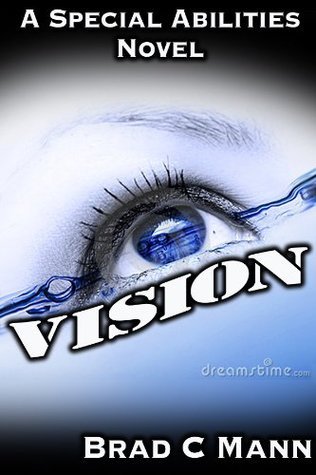 Vision (A Special Abilities Novel Book 2) by Brad Mann | Goodreads