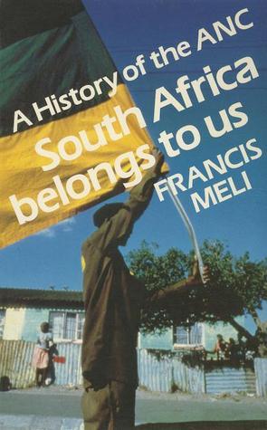 A History of the ANC: South Africa Belongs to Us by Francis Meli ...