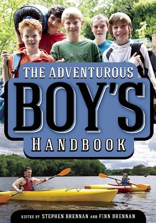 The Adventurous Boy's Handbook by Stephen Vincent Brennan | Goodreads