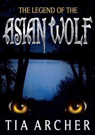 The Legend Of The Asian Wolf by Tia Archer | Goodreads
