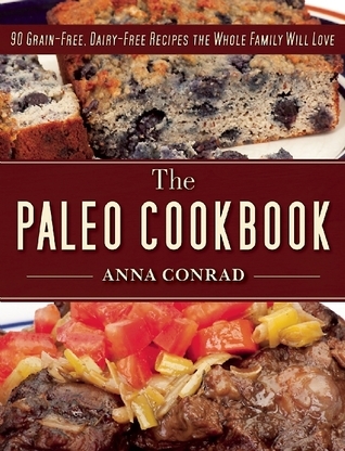 The Paleo Cookbook: 90 Grain-Free, Dairy-Free Recipes the Whole Family ...