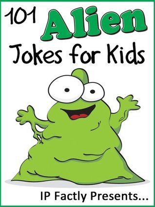 101 Alien Jokes for Kids by I.P. Grinning | Goodreads