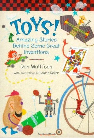 Toys!: Amazing Stories Behind Some Great Inventions by Don L. Wulffson ...