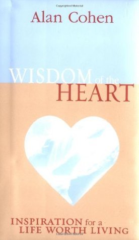 Wisdom of the Heart by Alan Cohen | Goodreads