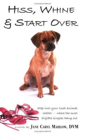 Hiss, Whine & Start Over by Jane Caryl Mahlow | Goodreads