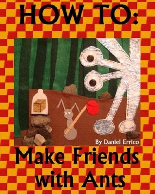 Como hacer amigos con hormigas by Daniel Errico | Goodreads