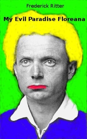 Frederick Ritter My Evil Paradise Floreana by George Egnal | Goodreads