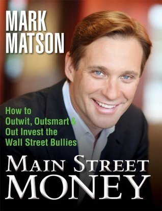 Main Street Money: How to Outwit, Outsmart, and Out-invest Wallstreet's ...