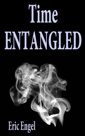 Time Entangled by Eric Engel | Goodreads