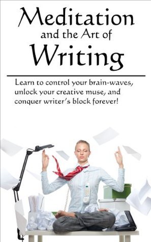 Meditation and the Art of Writing: Learn to control your brain-waves ...