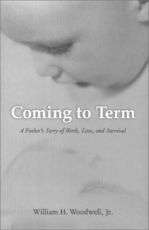 Coming to Term: A Father's Story of Birth, Loss, and Survival by ...