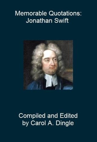 Memorable Quotations: Jonathan Swift by Carol A. Dingle | Goodreads