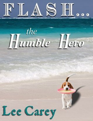Flash...the Humble Hero: Love Rescue by Lee Carey | Goodreads