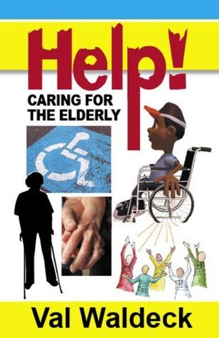 Help!: Caring for the Elderly (Topical Book 1) by Val Waldeck | Goodreads