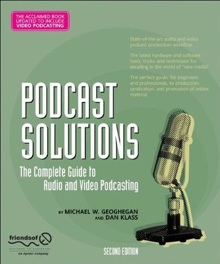 Podcast Solutions: The Complete Guide to Audio and Video Podcasting by ...