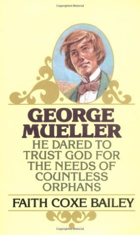 George Mueller: He Dared to Trust God for the Needs of Countless ...