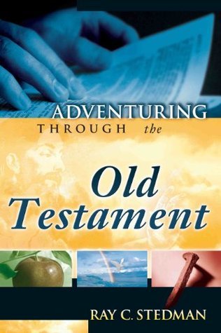 Adventuring Through the Old Testament by Ray C. Stedman | Goodreads