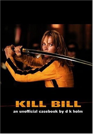 Kill Bill: An Unofficial Casebook by D.K. Holm | Goodreads