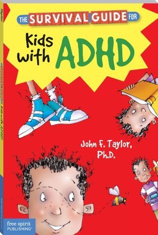 The Survival Guide for Kids with ADHD by John F. Taylor | Goodreads