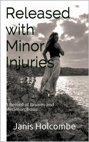 Released with Minor Injuries: A Record of Bruises and Metamorphosis by ...
