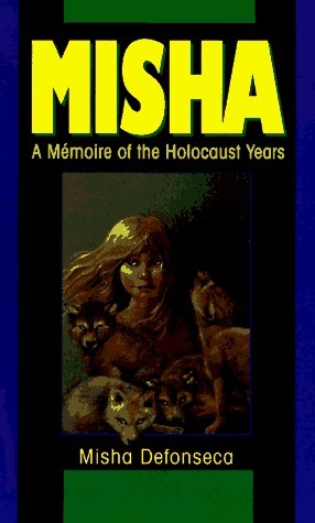 Misha: A Memoire of the Holocaust Years by Misha Defonseca | Goodreads