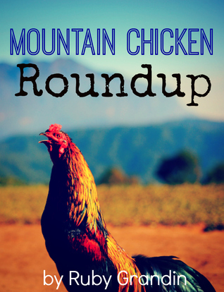 Mountain Chicken Roundup by Ruby Grandin | Goodreads