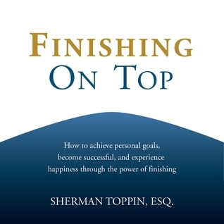Finishing On Top : How to achieve personal goals, become successful ...