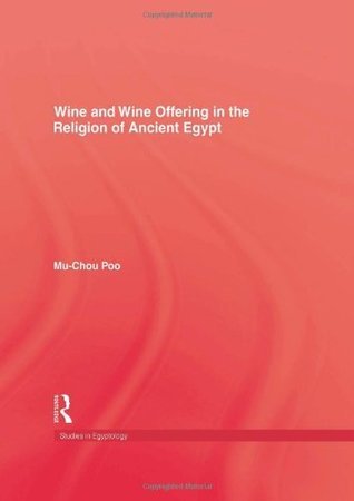 Wine & Wine Offering In The Religion Of Ancient Egypt by Mu-Chou Poo ...