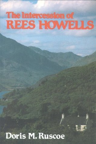 The Intercession of Rees Howells by Doris Ruscoe | Goodreads