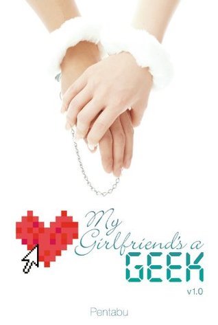 My Girlfriend's a Geek (novel): Volume 1 by Pentabu | Goodreads