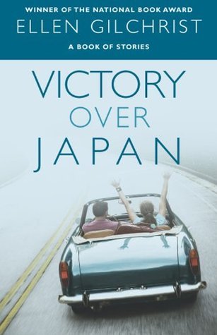 Victory Over Japan by Ellen Gilchrist | Goodreads