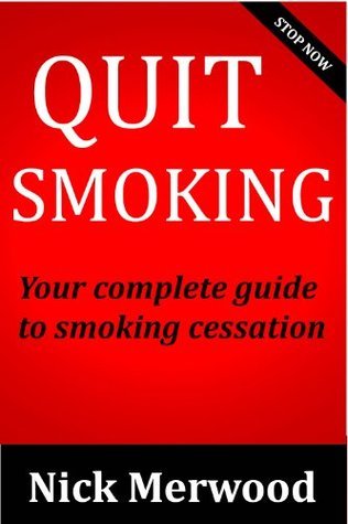 Quit Smoking: Your complete guide to smoking cessation by Nick Merwood ...