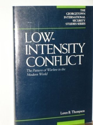 Low-Intensity Conflict: The Pattern of Warfare in the Modern World by ...