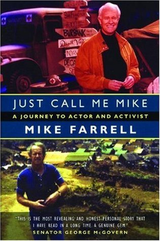 Just Call Me Mike: A Journey to Actor and Activist by Mike Farrell ...