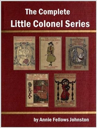 The Complete Little Colonel Series by Annie Fellows Johnston by Annie ...