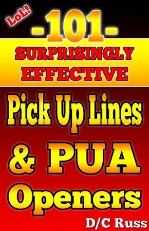 101 Surprisingly Effective Pick-Up Lines and PUA Openers by D/C Russ ...