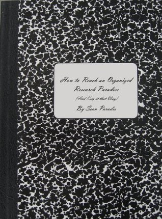 How to Reach an Organized Research Paradise by Sean Paradis | Goodreads