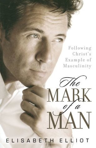 The Mark of a Man: Following Christ's Example of Masculinity by ...
