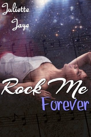Rock Me Forever (Rock Me, #4) by Juliette Jaye | Goodreads