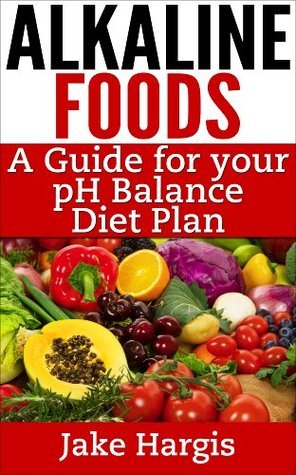 Alkaline Foods - A Guide for Your pH Balance Diet Plan: Manage your ...